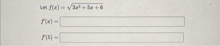 Solved If f(x)=(5x+5)−3Let f(x)=3x2+5x+6 f′(x)= f′(5)=Use | Chegg.com