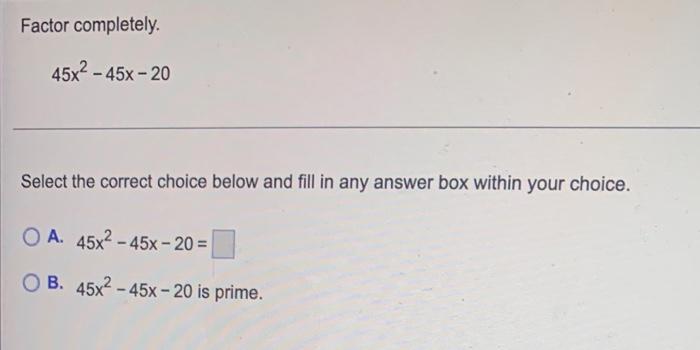 Solved Factor completely 45x2 - 45x – 20 - Select the | Chegg.com