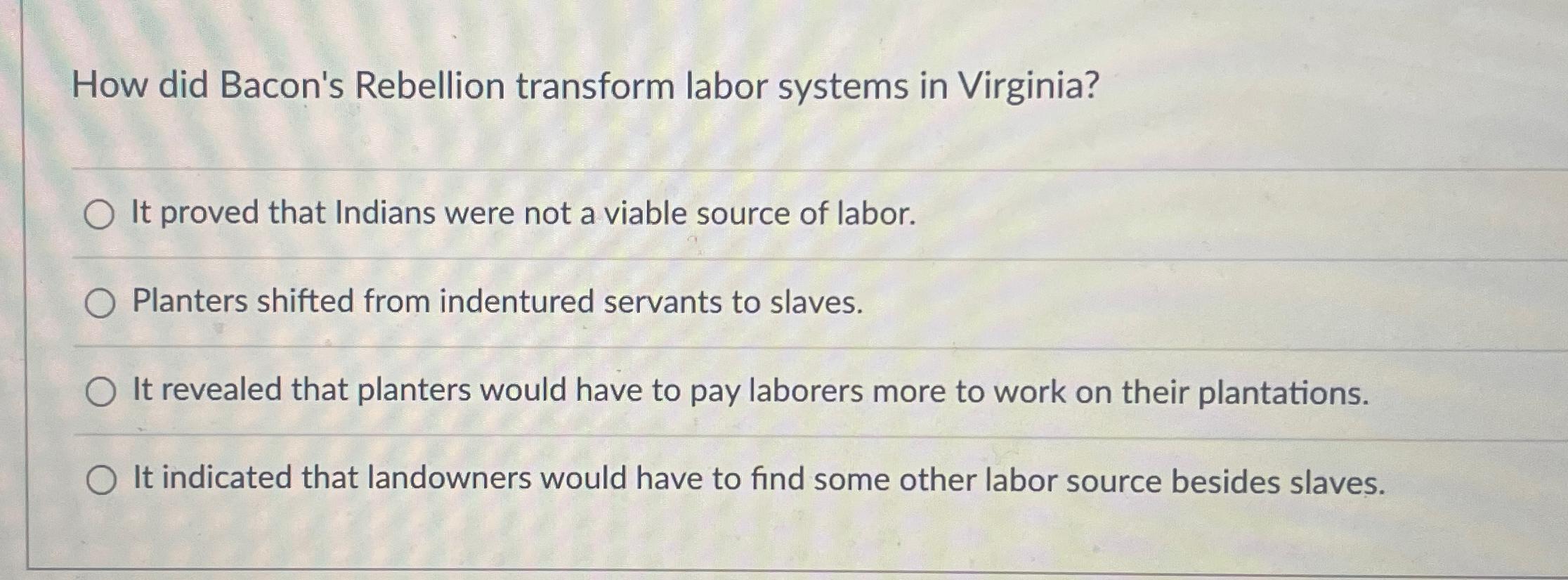 Solved How did Bacon's Rebellion transform labor systems in | Chegg.com