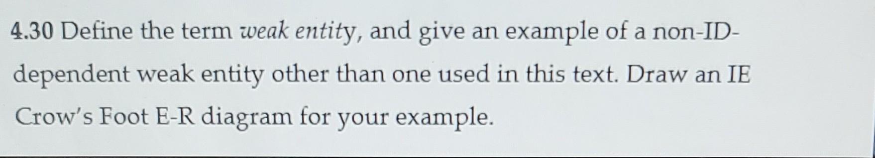 Solved 4.30 Define the term weak entity, and give an example | Chegg.com