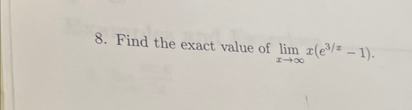 Solved Find the exact value of limx→∞x(e3x-1). | Chegg.com