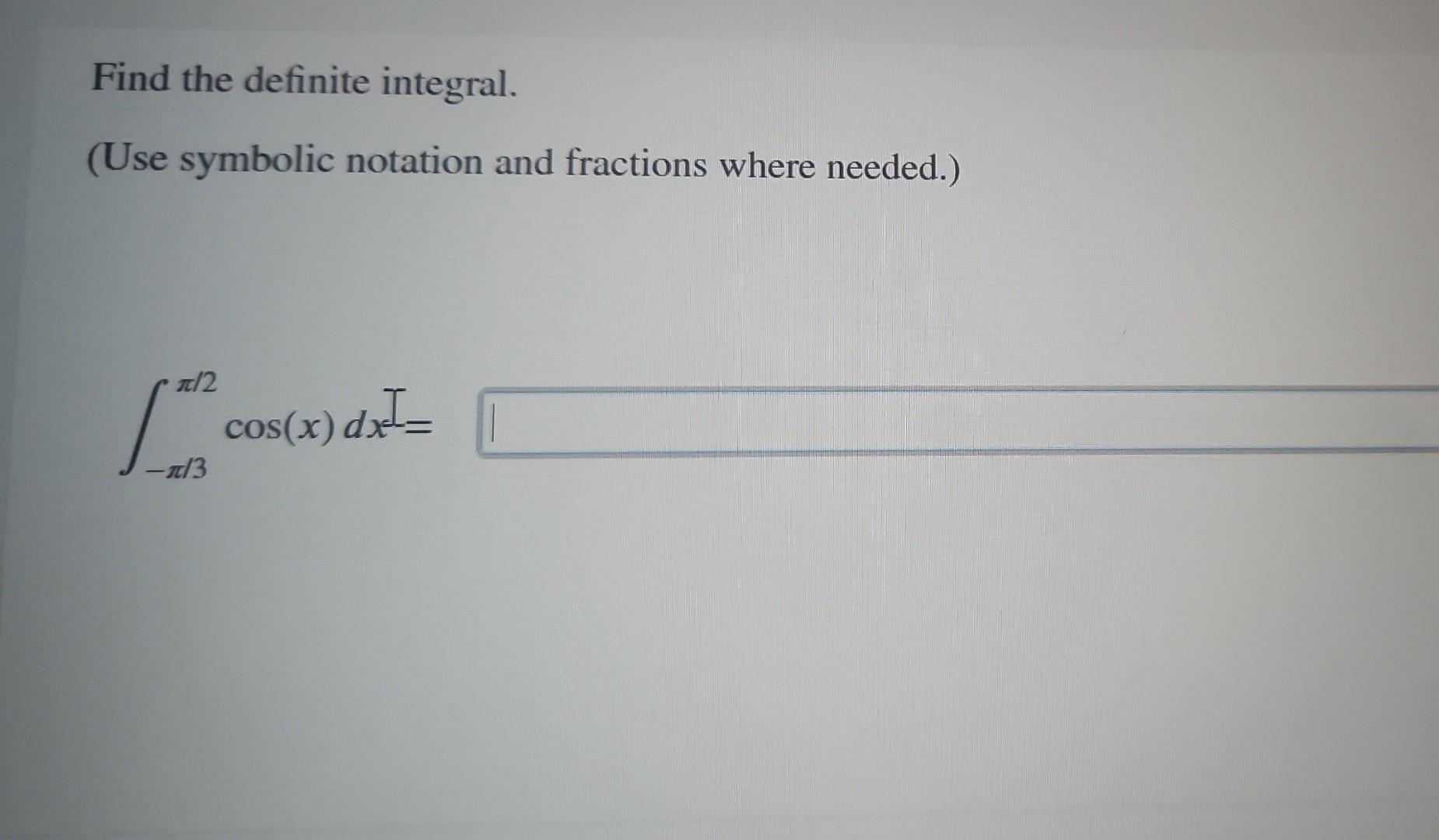 Solved Find the definite integral. (Use symbolic notation | Chegg.com