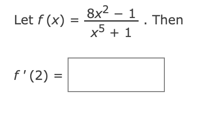 Solved Let f(x)=8x2-1x5+1. ﻿Thenf'(2)= | Chegg.com