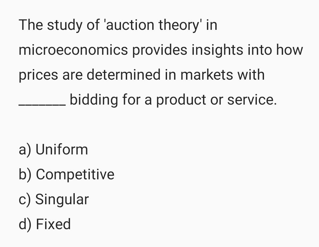 Solved The study of 'auction theory' in microeconomics | Chegg.com