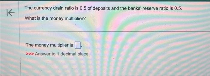 Solved The currency drain ratio is 0.5 of deposits and the | Chegg.com