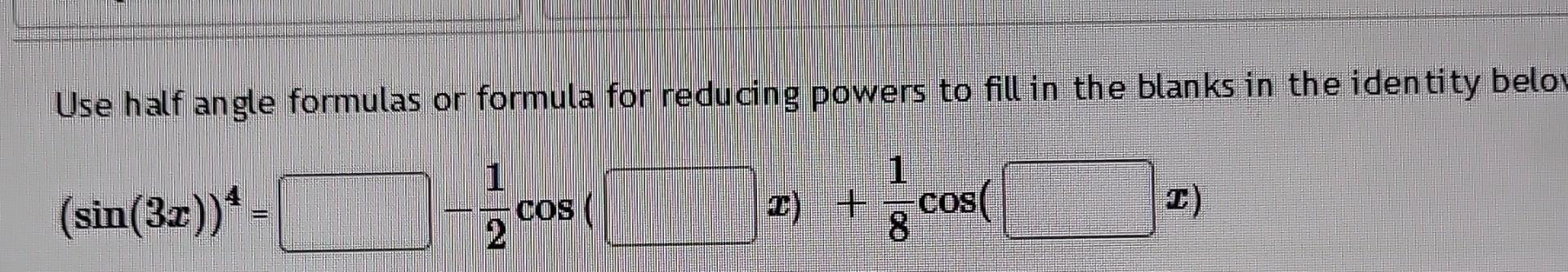Solved Use half angle formulas or formula for reducing | Chegg.com