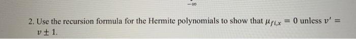 Solved -00 2. Use the recursion formula for the Hermite | Chegg.com