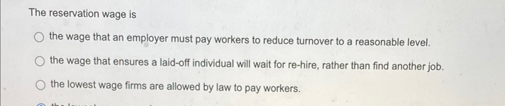 Solved The reservation wage isthe wage that an employer must | Chegg.com