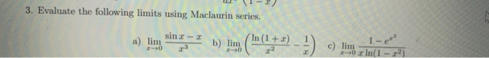 Solved 3. Evaluate the following limits using Maclaurin | Chegg.com
