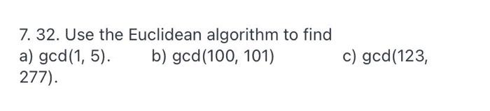 Solved 7. 32. Use the Euclidean algorithm to find c) gcd | Chegg.com