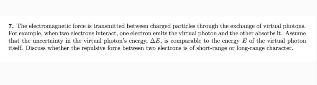 Solved 7. The electromagnetic force is transmitted between | Chegg.com