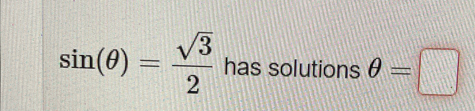 Solved sin(θ)=322 ﻿has solutions θ= | Chegg.com
