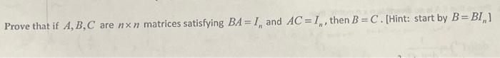 Solved Prove that id A, B, C are nxn matrices satisfying BA | Chegg.com