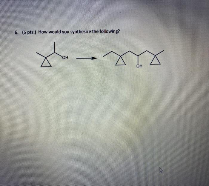 Solved 6. (5 pts.) How would you synthesize the following? | Chegg.com Solved 6. (5 pts.) How would you synthesize the following? | Chegg.com