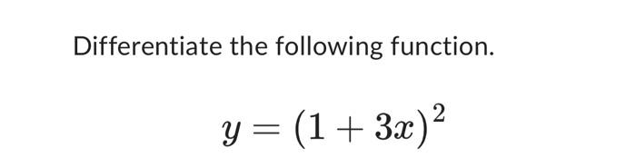 Solved Differentiate the following function. y=(1+3x)2 | Chegg.com