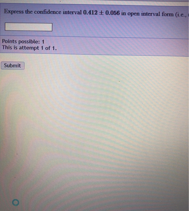 Solved Express the confidence interval 0.412 + 0.056 in open | Chegg.com