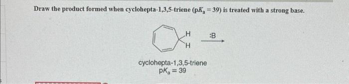 Solved Draw the product formed when cyclohepta-1,3,5-triene | Chegg.com