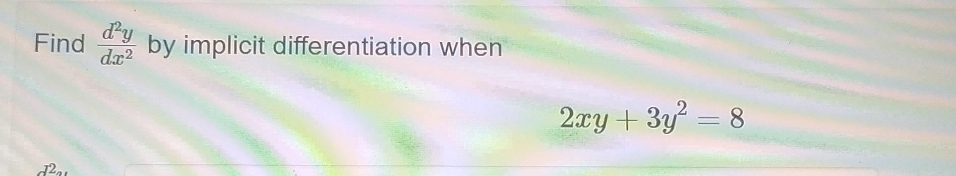 Solved Find dx2d2y by implicit differentiation when | Chegg.com