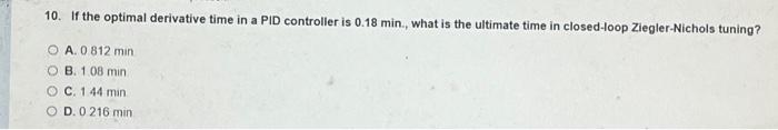 Solved If the optimal derivative time in a PID controller is | Chegg.com