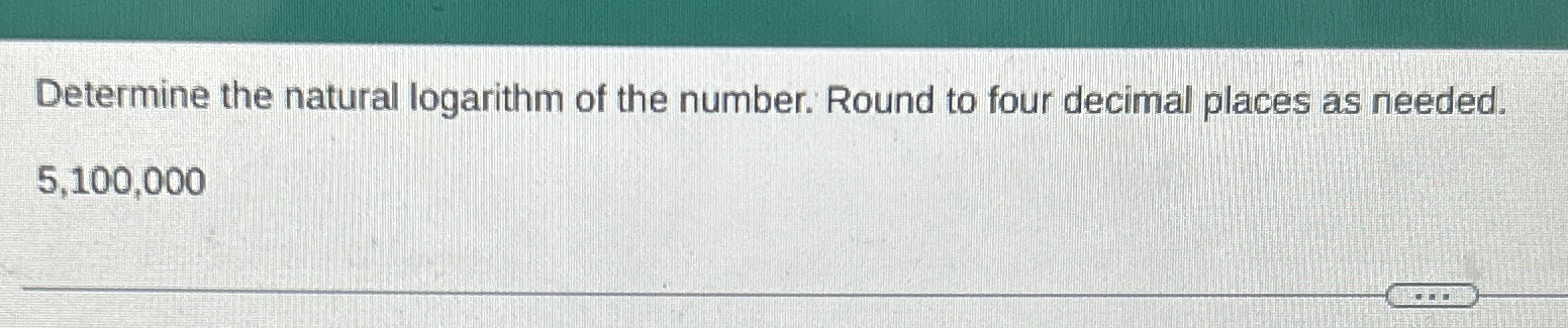 Solved Determine the natural logarithm of the number. Round | Chegg.com