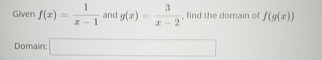 Solved Given f(x)=1x-1 ﻿and g(x)=3x-2, ﻿find the domain of | Chegg.com