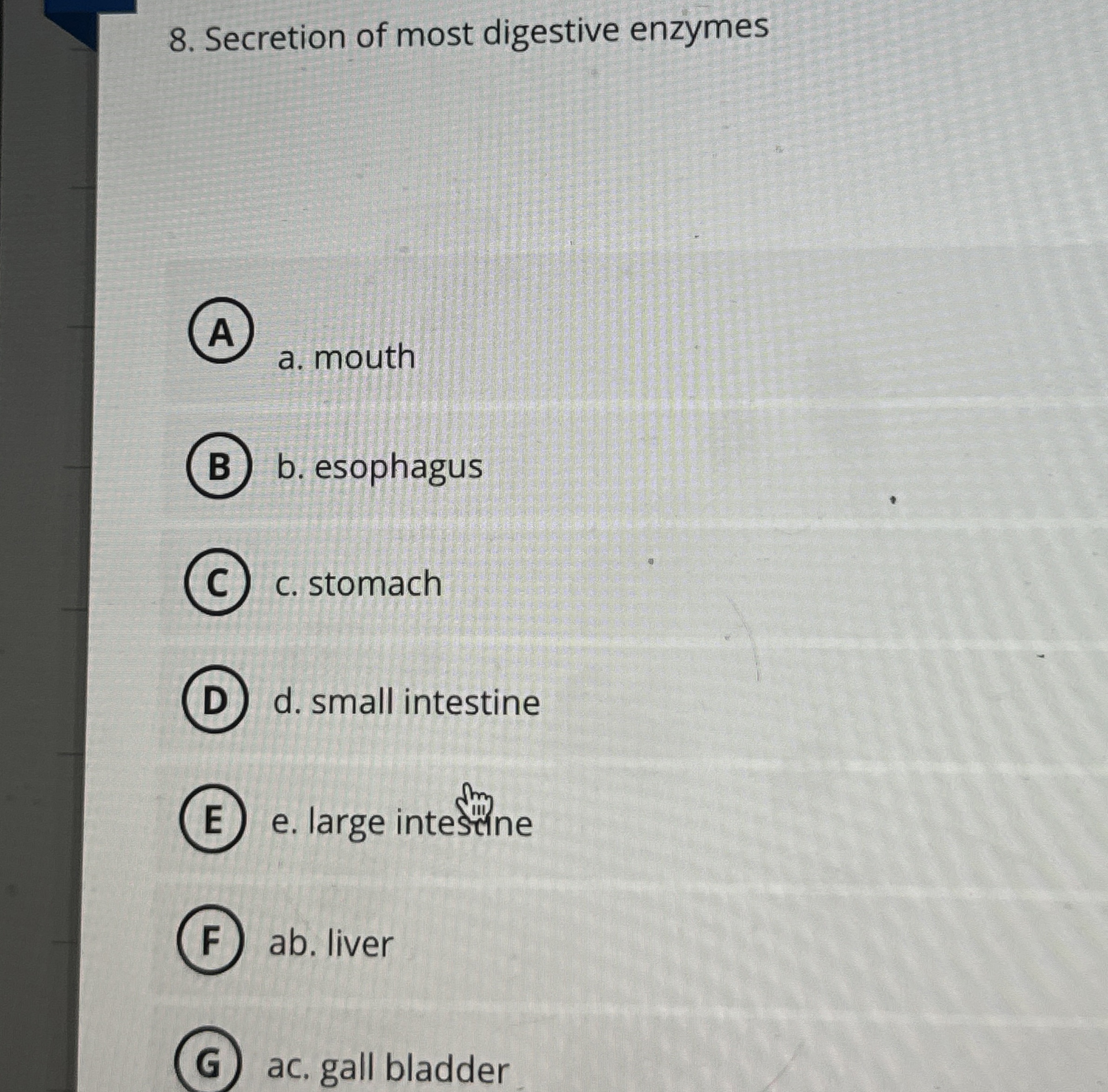 Solved Secretion of most digestive enzymes(A)a. ﻿mouthb. | Chegg.com
