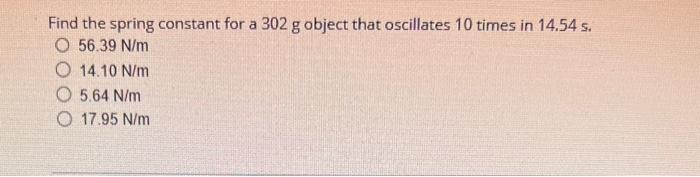 Solved Find the spring constant for a 302 g object that | Chegg.com