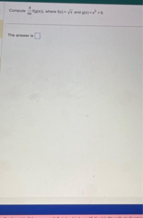 Solved Compute dxdf(g(x)), where f(x)=x and g(x)=x2+9 The | Chegg.com
