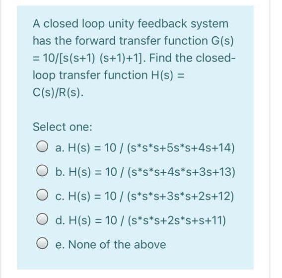 Solved A closed loop unity feedback system has the forward | Chegg.com