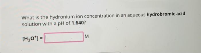 Solved What is the hydronium ion concentration in an aqueous | Chegg.com