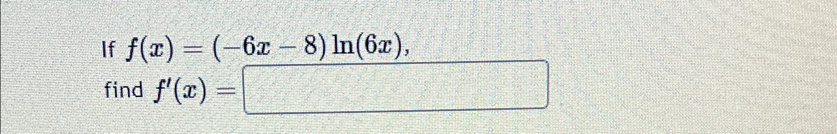 Solved If f(x)=(-6x-8)ln(6x), ﻿find f'(x) | Chegg.com