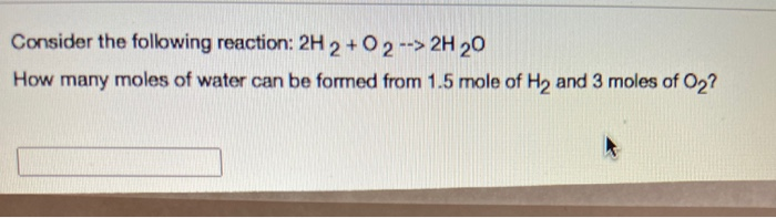 Solved Consider the following reaction: 2H 2 + 0 2 --> 2H 20 | Chegg.com