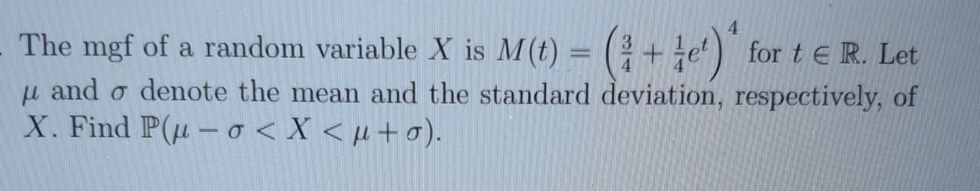 Solved The mgf of a random variable X is M(t)=(43+41et)4 for | Chegg.com