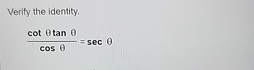Solved Verify the identity.cotθtanθcosθ=secθ | Chegg.com