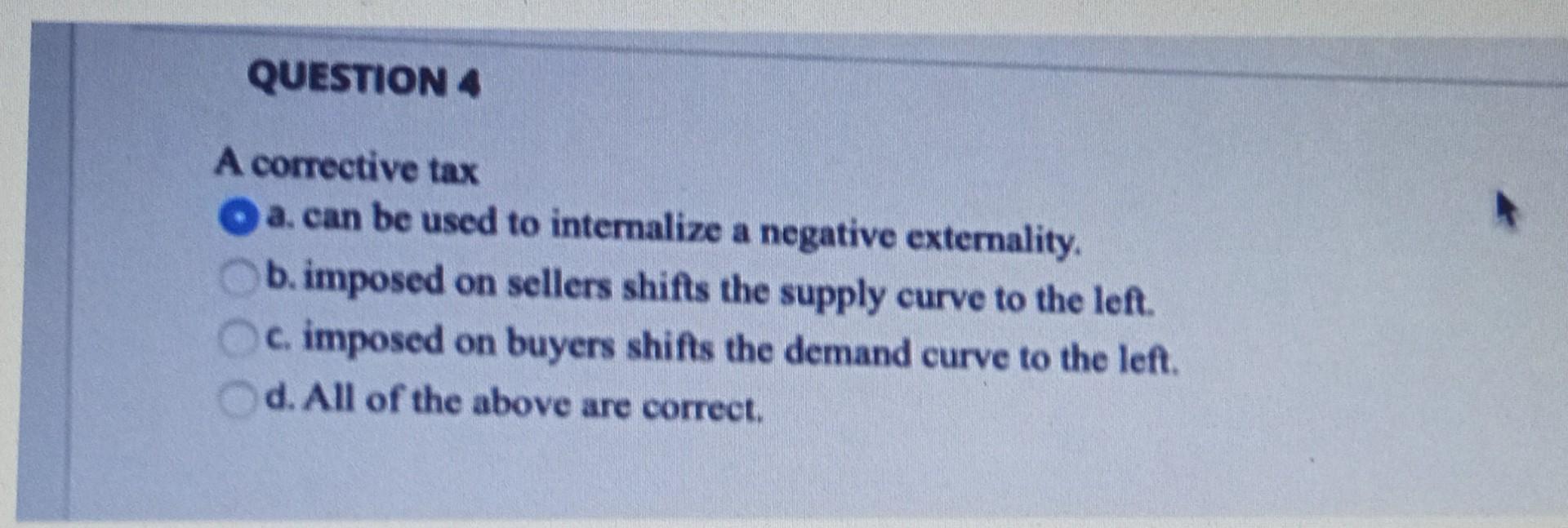 Solved A corrective tax a. can be used to internalize a | Chegg.com