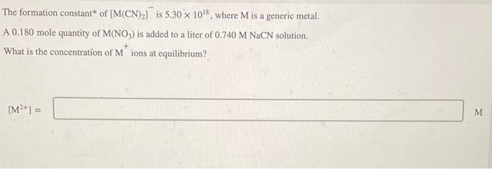 Solved The formation constant* of [M(CN)₂] is 5.30 x 10¹8, | Chegg.com