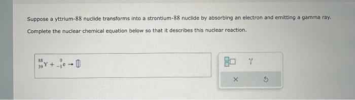 Solved Suppose a yttrium-88 nuclide transforms into a | Chegg.com