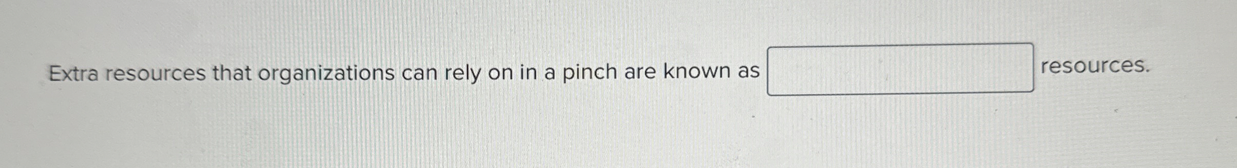 Solved Extra resources that organizations can rely on in a | Chegg.com
