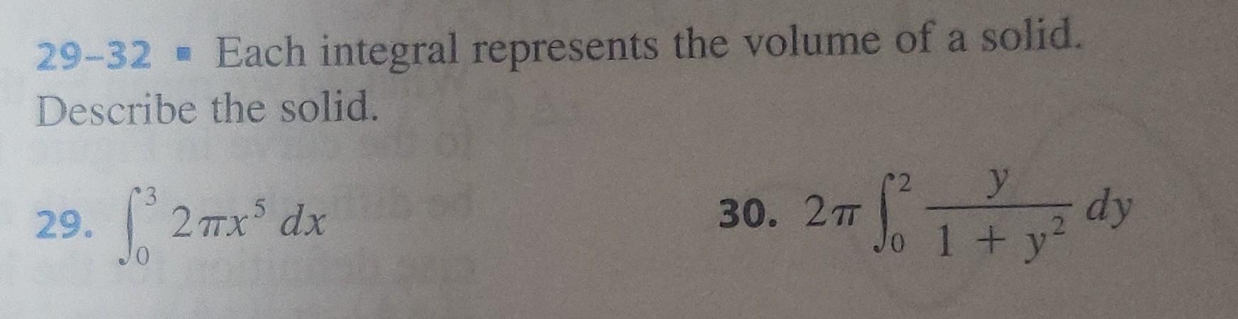 Solved 29-32 Each integral represents the volume of a solid. | Chegg.com