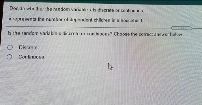 Solved Decide whether the random variable x is discrete or | Chegg.com
