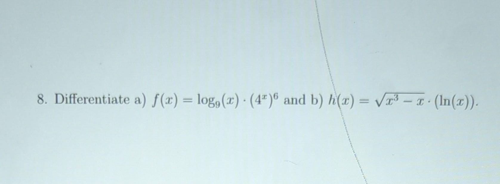 Solved 8. Differentiate a) f(x)=log9(x)⋅(4x)6 and b) | Chegg.com