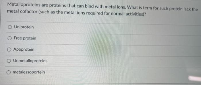 Solved Metalloproteins are proteins that can bind with metal | Chegg.com