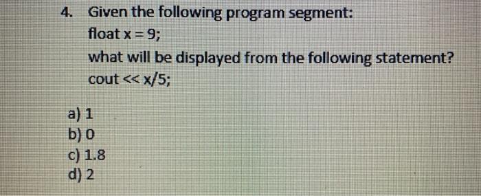 Solved 4. Given the following program segment: float x = 9; | Chegg.com