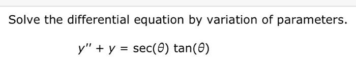 Solved Solve the differential equation by variation of | Chegg.com