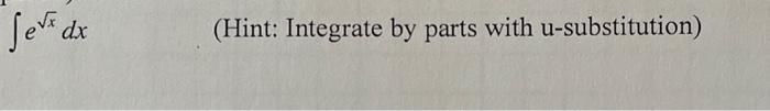 Solved ∫exdx (Hint: Integrate by parts with u-substitution) | Chegg.com