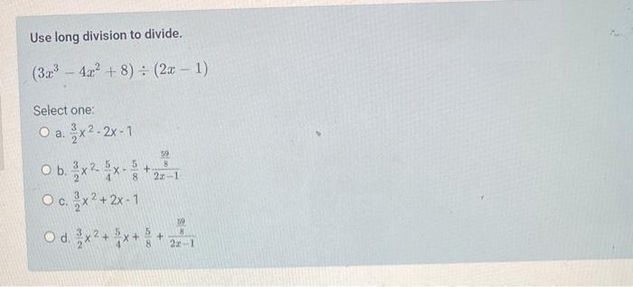 Solved Use long division to divide. (3x3−4x2+8)÷(2x−1) | Chegg.com