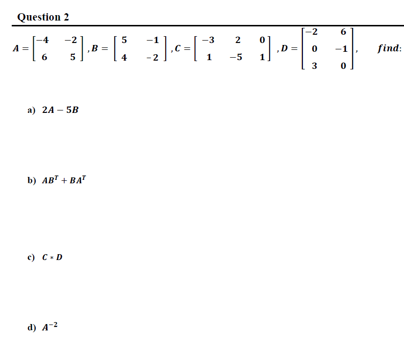 Solved A=[−46−25],B=[54−1−2],C=[−312−501],D=⎣⎡−2036−10⎦⎤, | Chegg.com