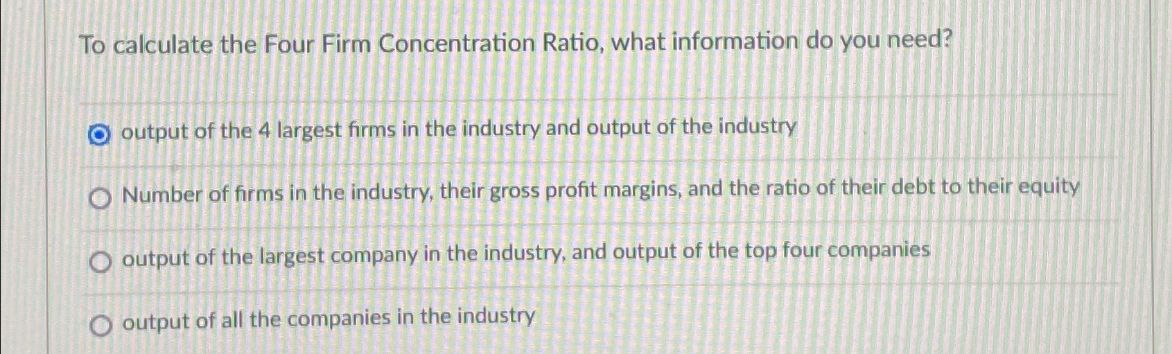 Solved To calculate the Four Firm Concentration Ratio, what | Chegg.com