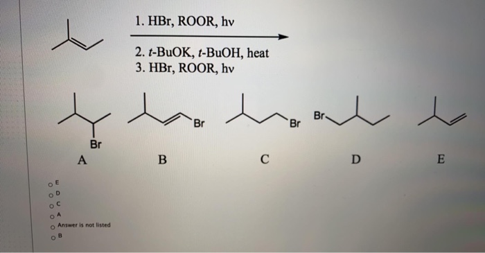 Solved 1. HBT, ROOR, hv 2. t-BuOK, t-BuOH, heat 3. HBr, | Chegg.com
