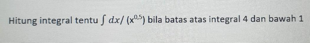Solved Hitung integral tentu ſ dx/ (x0,5) bila batas atas | Chegg.com